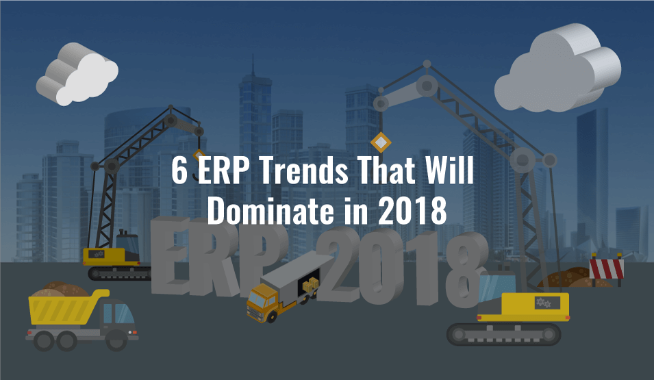 6 ERP Trends That Will Dominate in 2018